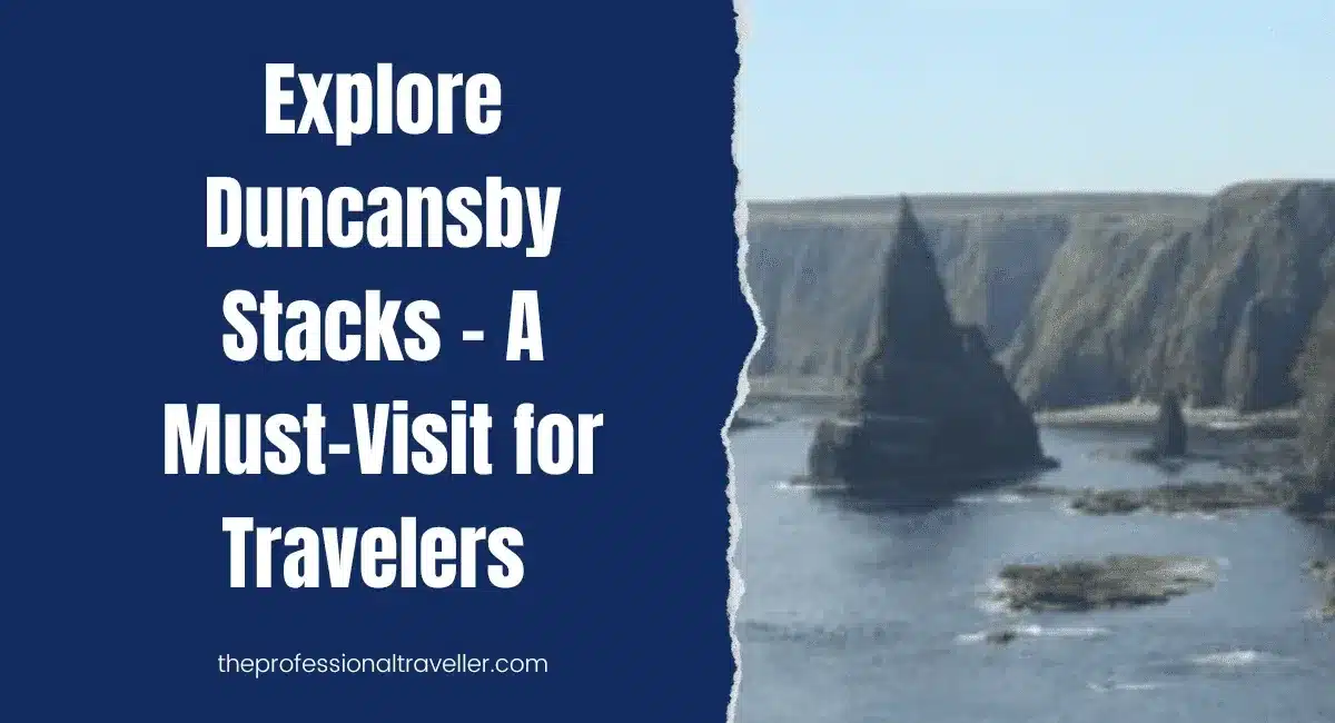 Explore Duncansby Stacks - A Must-Visit for Travelers